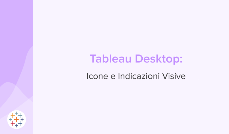 Tableau Desktop: icone e indicazioni visive | Visualitics.it